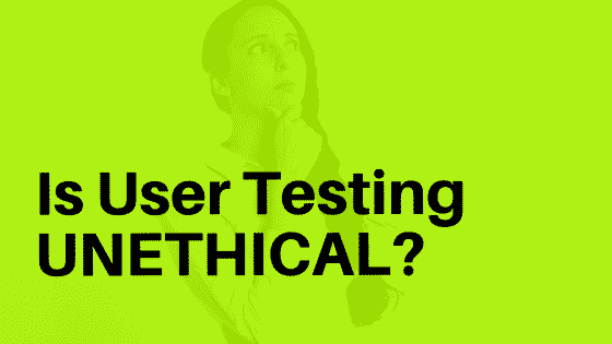 UX Ethics: Is User Testing Unethical? | Userpeek.com