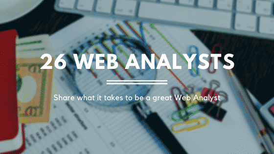 26 Web Analysts Share What It Takes To Be A Great Web Analyst ...